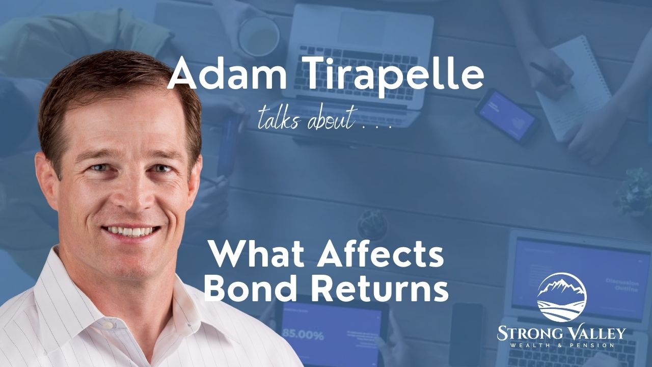 Adam Tirapelle talks about What Affects Bond Returns - Strong Valley ...